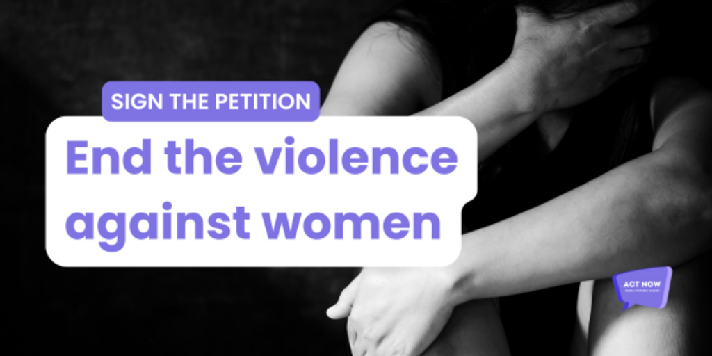 Sign Now: Stand Up Against Men's Violence Towards Women | Act Now